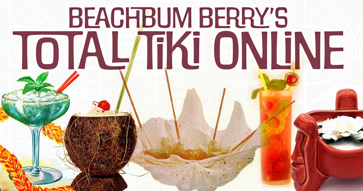Beachbum Berry’s Total Tiki Online